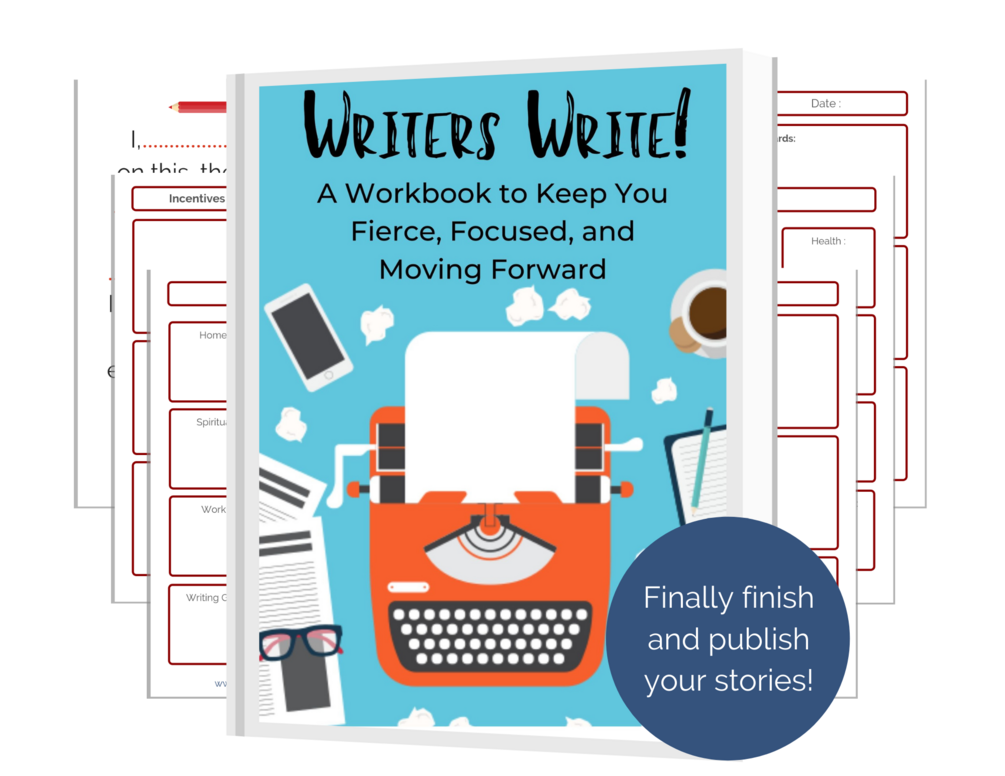 Writers Write: A Workbook to Keep You Fierce, Focused, and Moving Forward