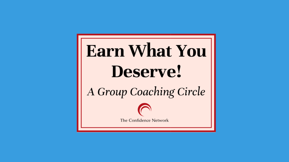 Earn What You Deserve! - Group Coaching Circle