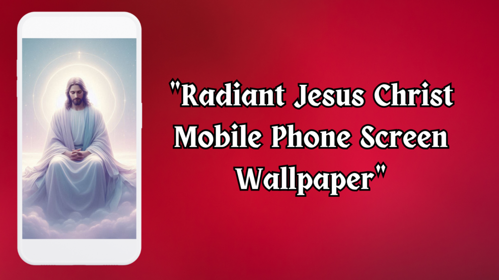 "Radiant Jesus Christ Mobile Phone Screen Wallpaper"