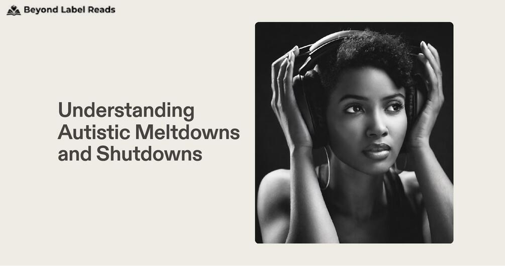 Understanding Autistic Meltdowns and Shutdowns Understanding Autistic Meltdowns and Shutdowns
