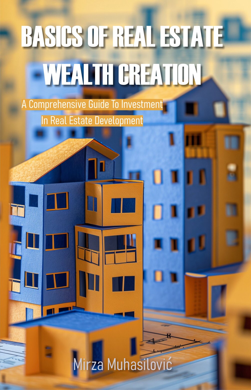 Basics of Real Estate Wealth Creation: A Comprehensive Guide