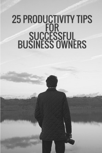 25 PRODUCTIVITY TIPS FOR SUCCESSFUL BUSINESS OWNERS