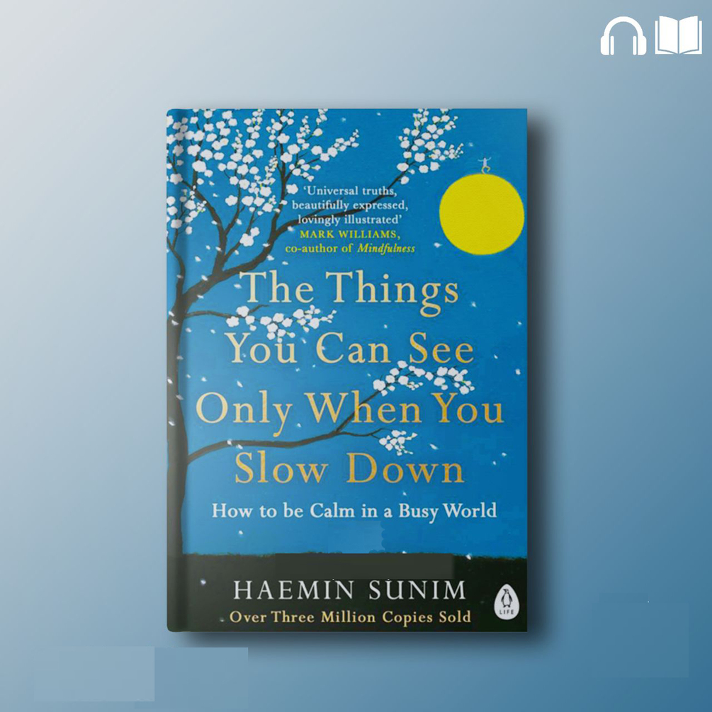 The Things You Can See Only When You Slow Down by Haemin Sunim