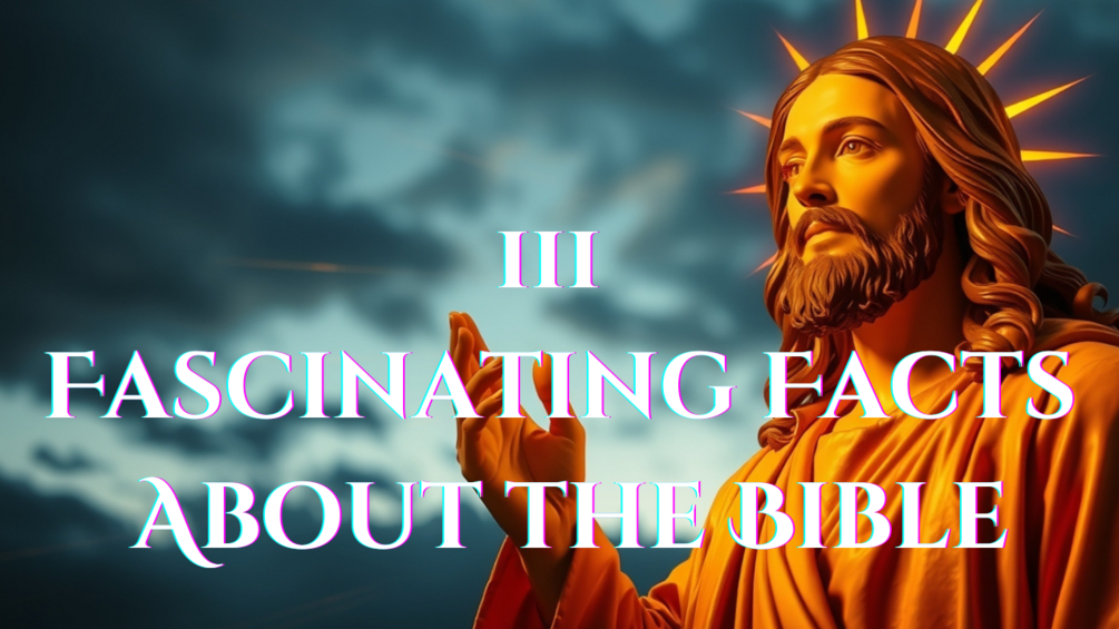 111 Fascinating Facts About the Bible