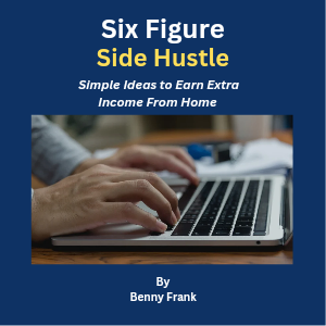 Six-Figure Side Hustle: Simple ideas to earn extra income from home