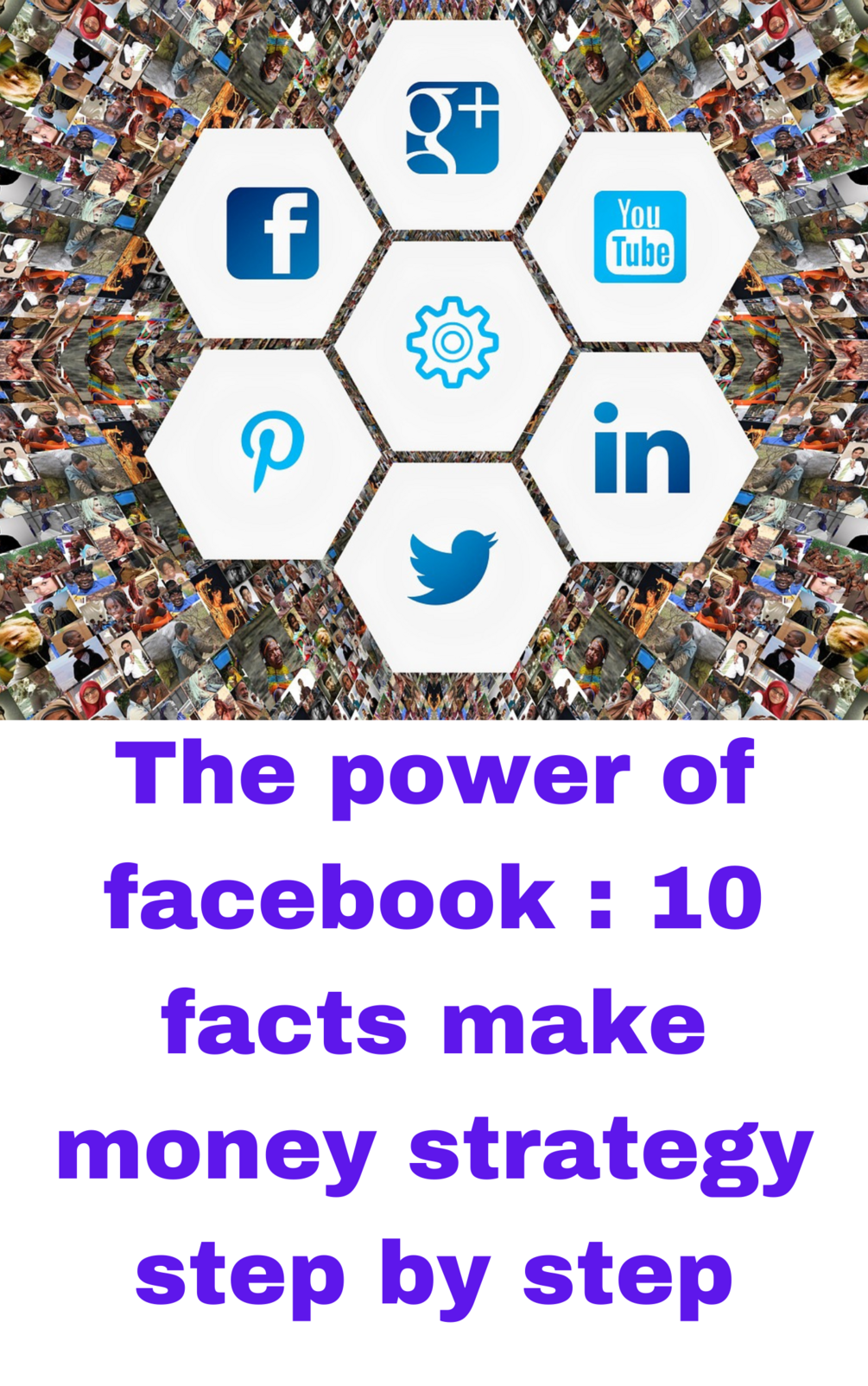 The power of facebook : 10 facts make money strategy step by step