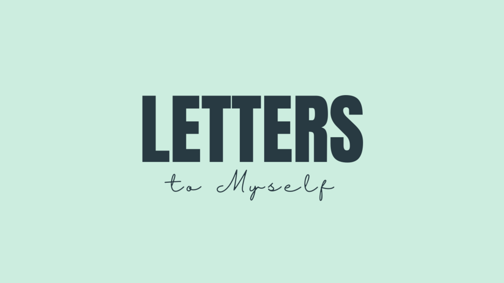 Letters To Myself - A Unique Approach To Elevate The Mood When You Feel Low