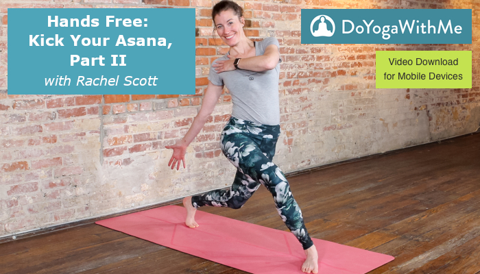 Hands Free: Kick Your Asana, Part II with Rachel Scott - Mobile