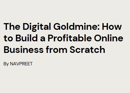 The Digital Goldmine: How to Build a Profitable Online Business from Scratch
