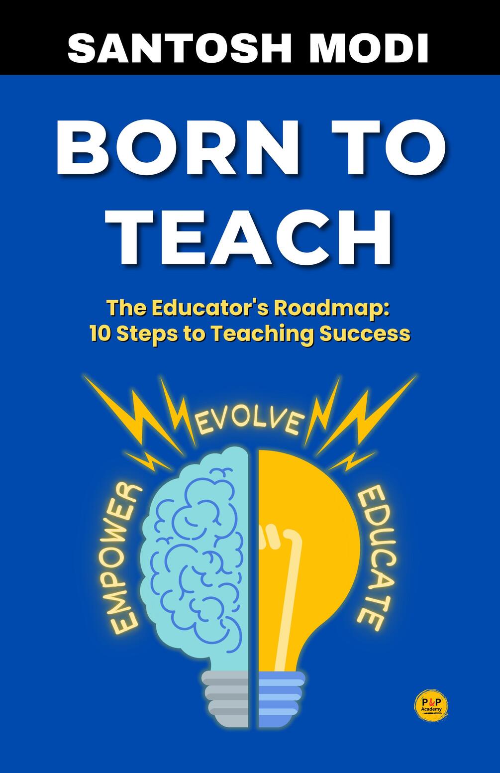 Born To Teach - The Educator's Roadmap 10 Steps to Teaching Success
