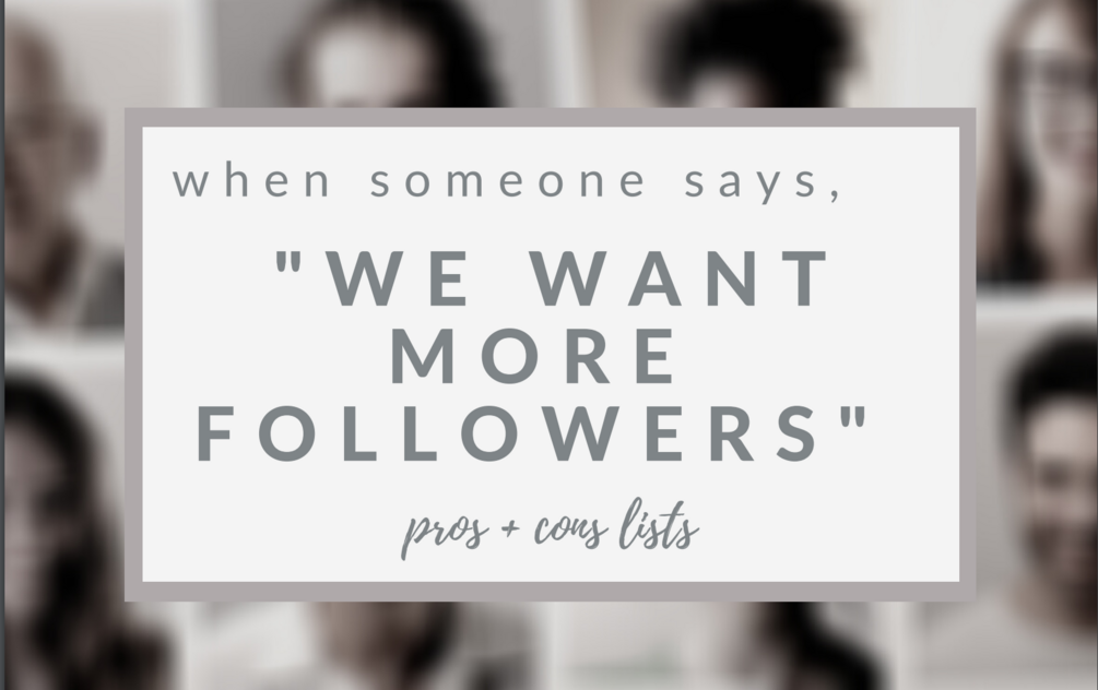 when someone says, "we want more followers"