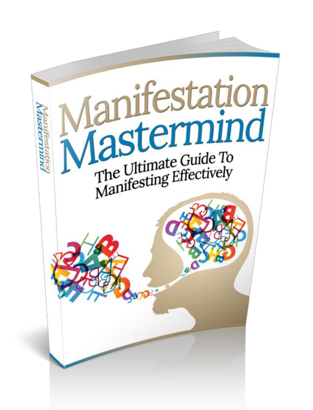 Manifestation Mastermind- The Ultimate Guide To Manifesting Effectively
