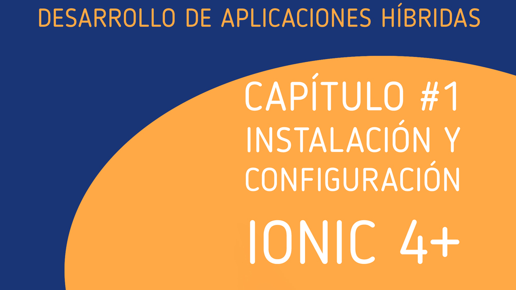 Guía #1 - Instalación y Configuración || Ionic 4+