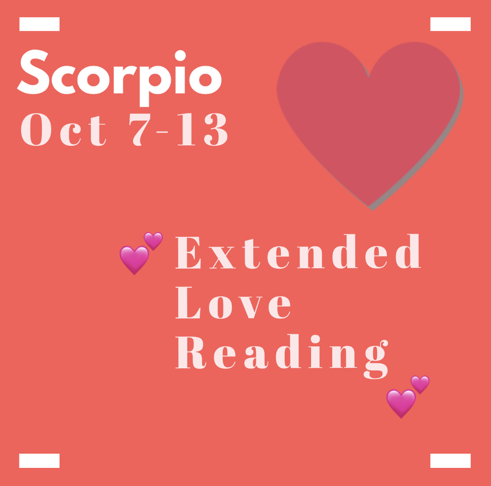 SCORPIO (EXTENDED LOVE READING) OCT 7-13TH