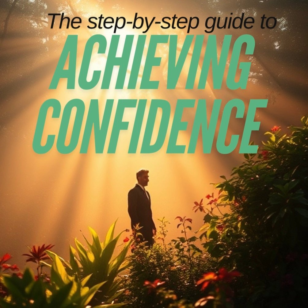 the step-by-step guide to ACHIEVING CONFIDENCE