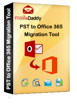 MailsDaddy PST to Office 365 Migration Tool