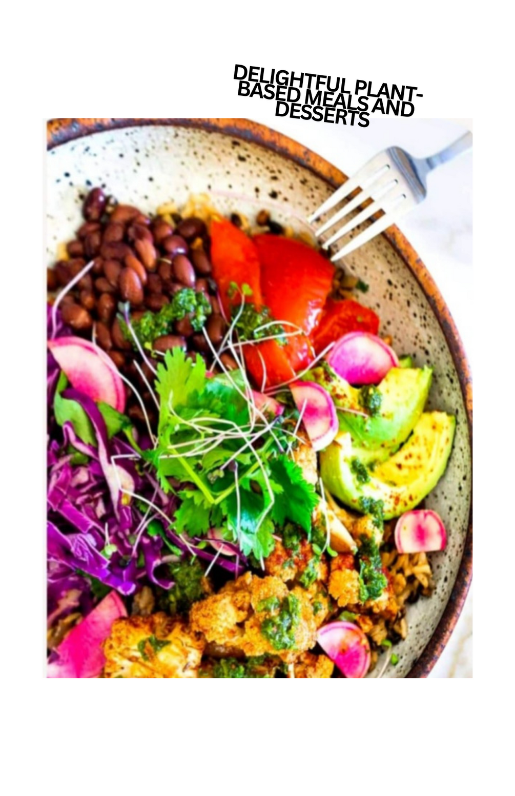 Delightful plant-Base Meals and Desserts