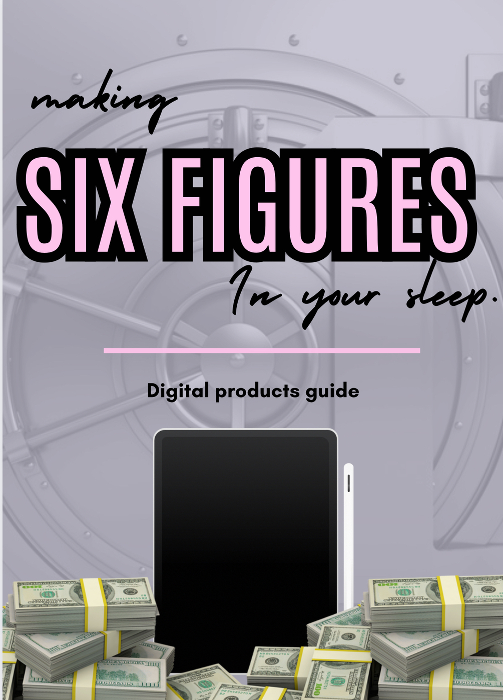Making Six Figures In Your Sleep Digital Products Guide