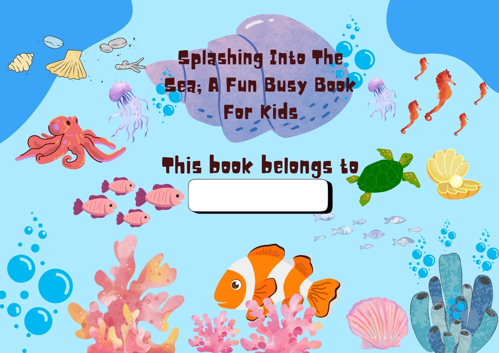 Splashing Into The Sea; A Fun Busy Book For Kids