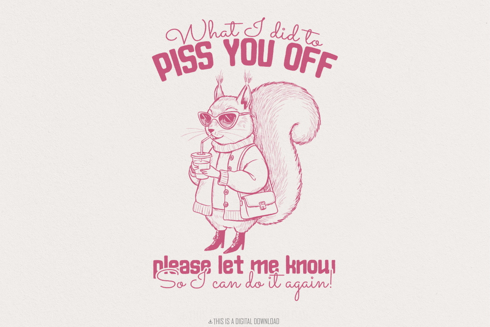 What I Did To Piss You Off, Snarky Humor Designs, Sassy PNG, Funny ...