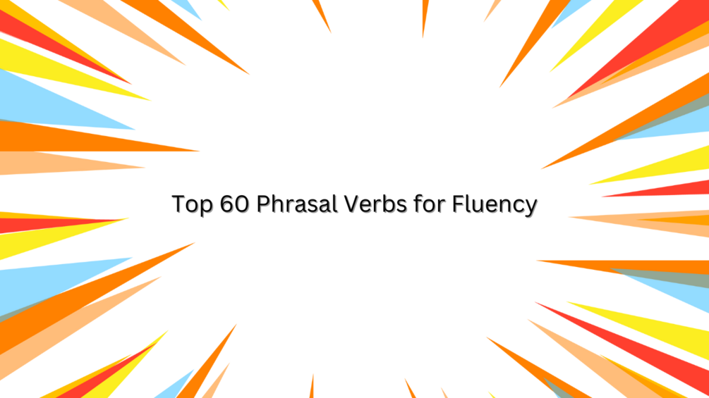 Top 60 Phrasal Verbs for Fluency