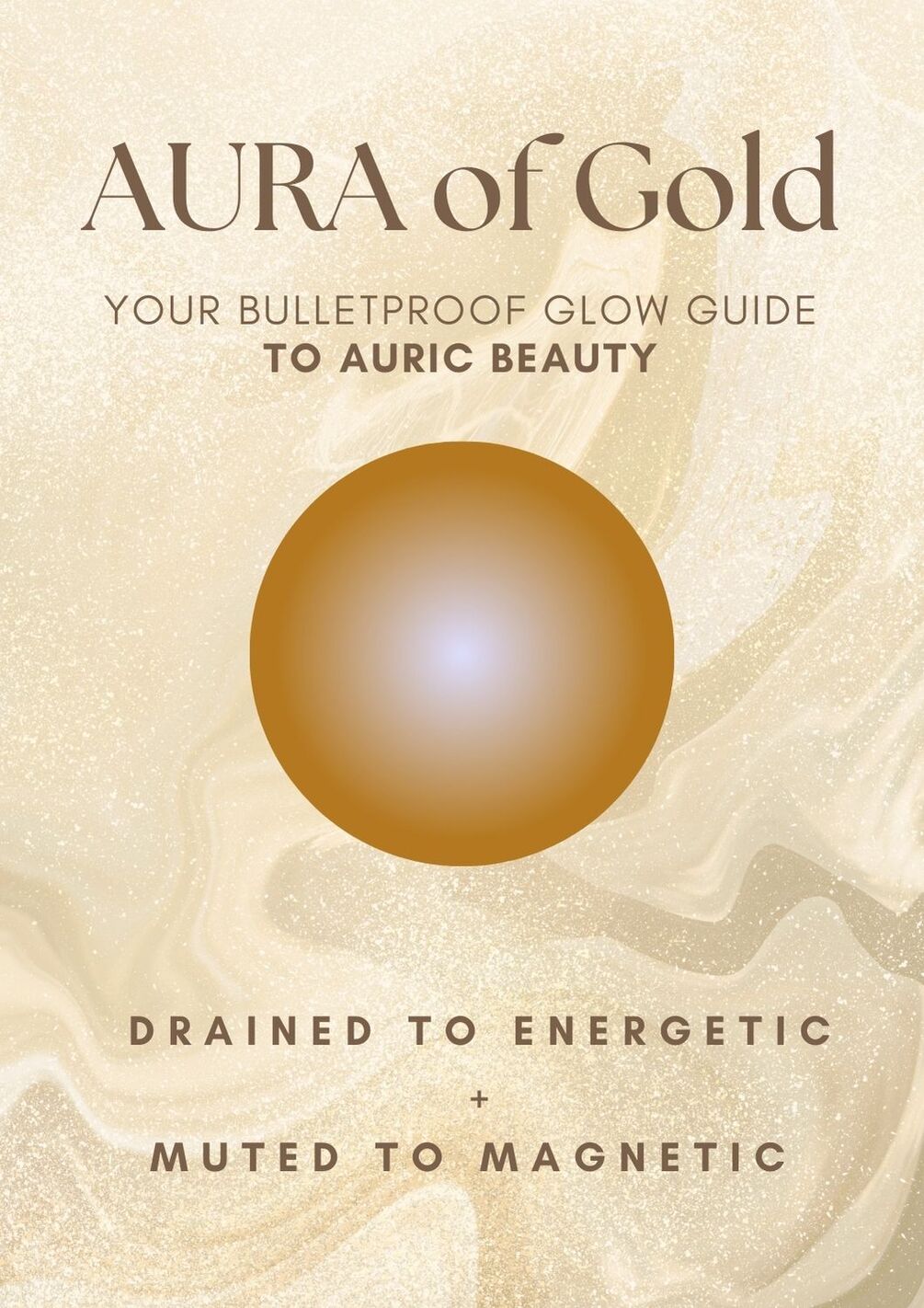 Aura of Gold - Glow Guide to Auric Beauty - PRE- ORDER!