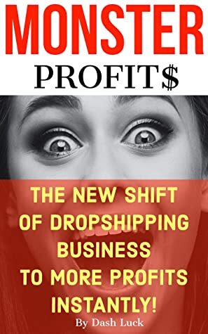 MONSTER PROFITS:THE SHIFT OF DROPSHIPPING TO MORE PROFITS INSTANTLY ...