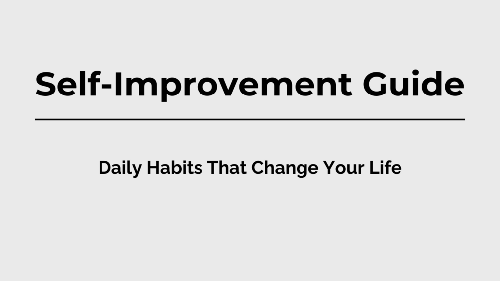 Self-Improvement Guide: Daily Habits That Change Your Life