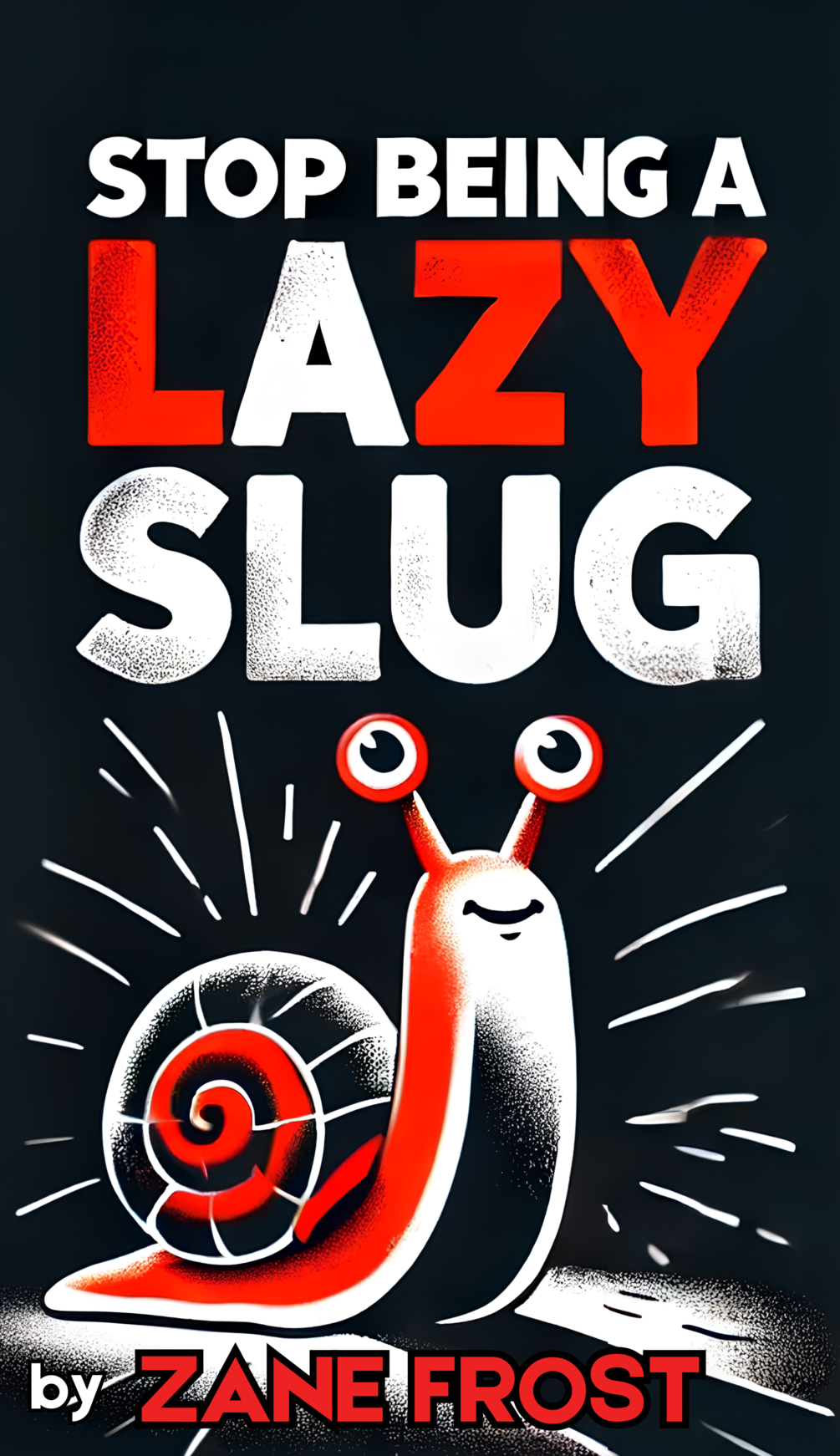 STOP Being A Lazy Slug