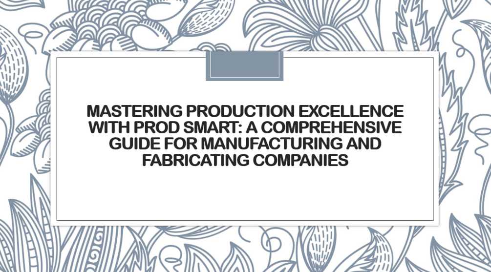 Mastering Production Excellence with Prod Smart: A Comprehensive Guide ...