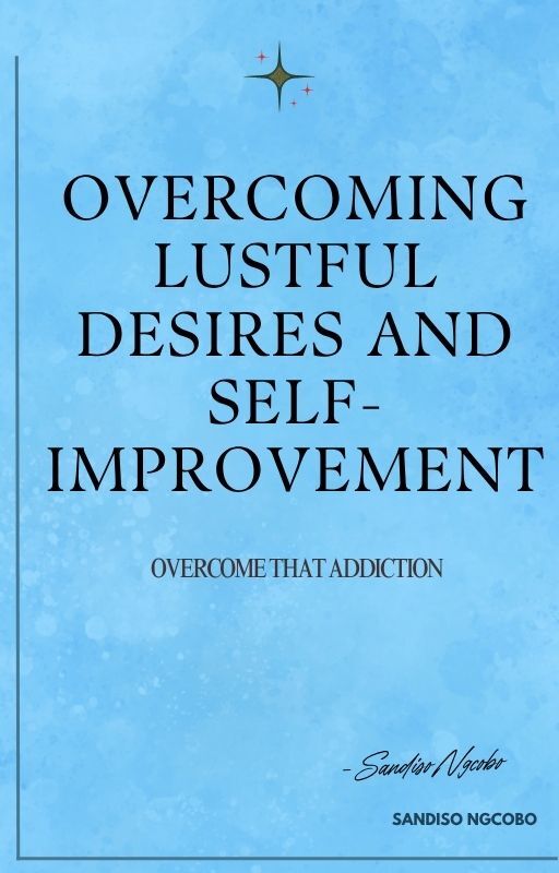 OVERCOMING LUSTFUL DESIRES AND SELF-IMPROVEMENT