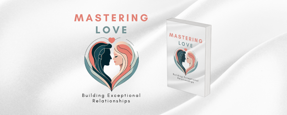 Mastering Love - Building Exceptional Relationships (Ebook)