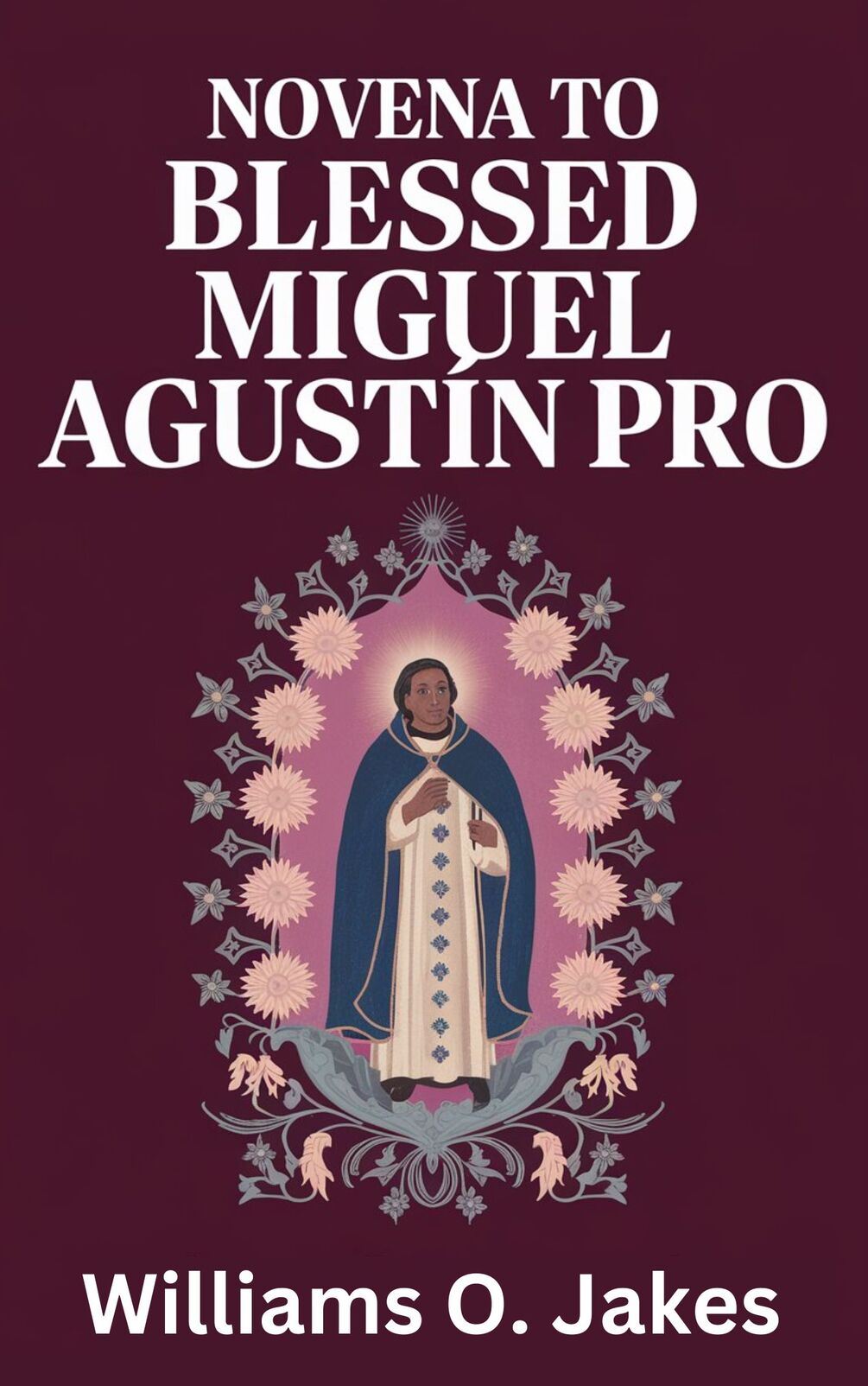 Novena to Blessed Miguel Agustin Pro
