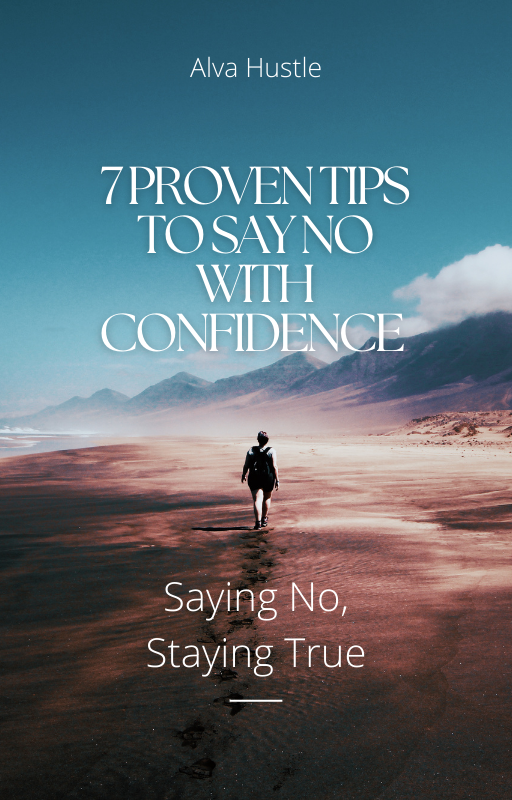 7 Proven Tips to Say No with Confidence: Saying No, Staying True