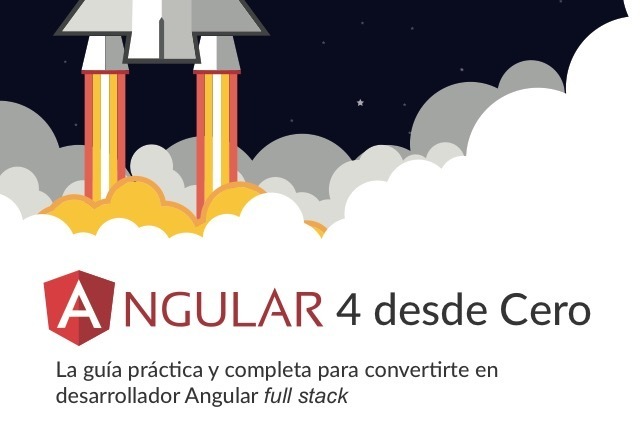 Angular 4 desde Cero: La guía práctica y completa para convertirte en ...