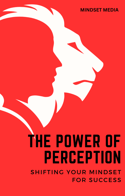 The Power of Perception: Shifting Your Mindset for Success