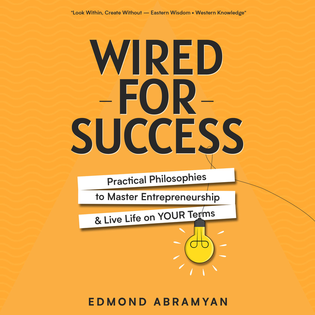 Wired for Success: Practical Philosophies to Master Entrepreneurship ...