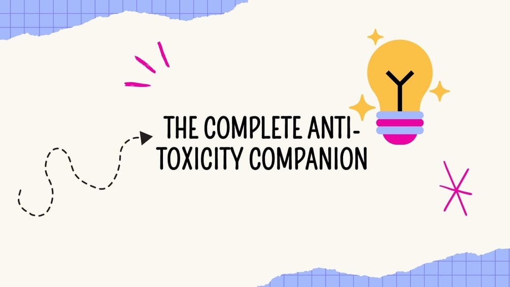 The Complete Anti-Toxicity Companion