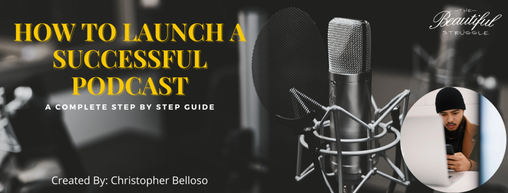 How To Launch A Successful Podcast: A Complete Step By Step Guide