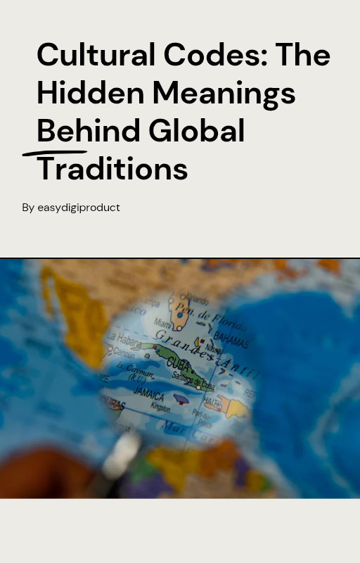 Cultural codes: the hidden meanings behind global traditions