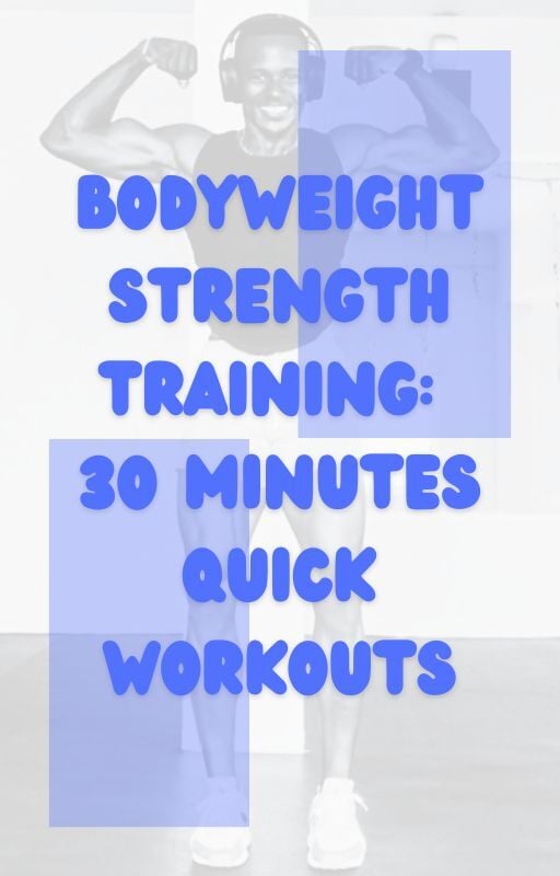 FREE BODYWEIGHT STRENGTH TRAINING: 30 MINUTES QUICK WORKOUTS