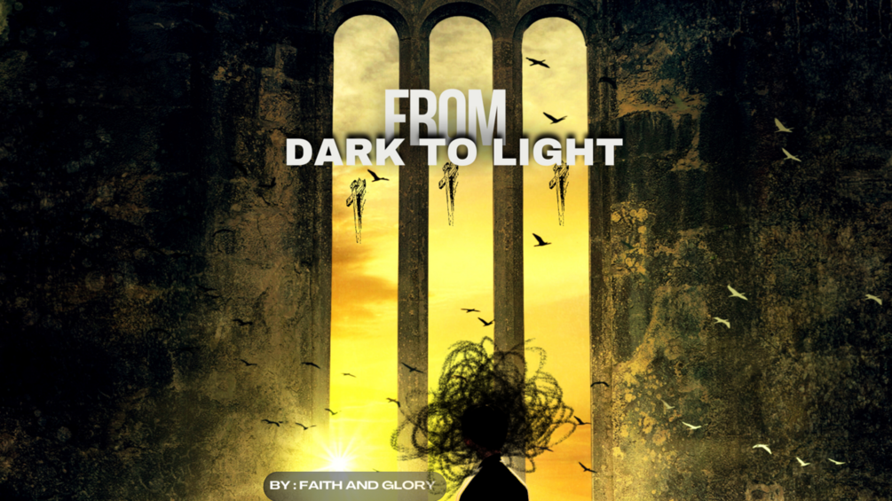 FROM DARK TO LIGHT