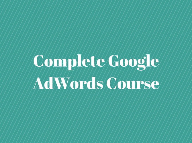 Complete Google AdWords Course