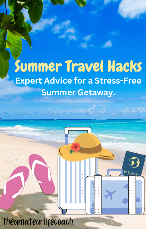 Summer Travel Hacks-Expert Advice for a Stress-Free Summer Getaway