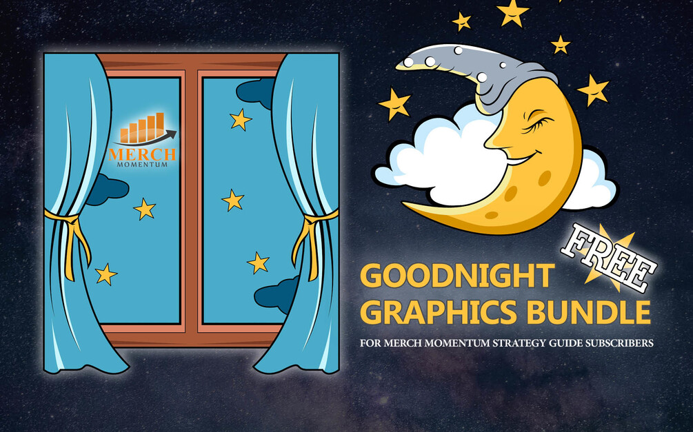 Goodnight Graphics for Merch Momentum Strategy Guide Subscribers