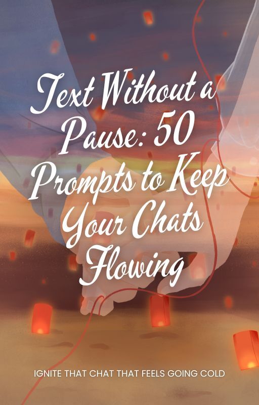 Text Without a Pause: 50 Prompts to Keep Your Chats Flowing