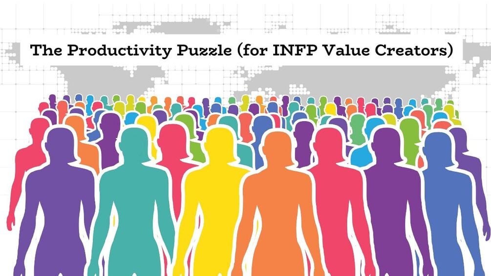 The Productivity Puzzle (A Primer for INFP Value Creators)