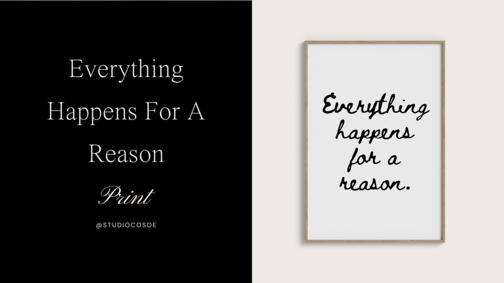 Everything Happens For A Reason - Print