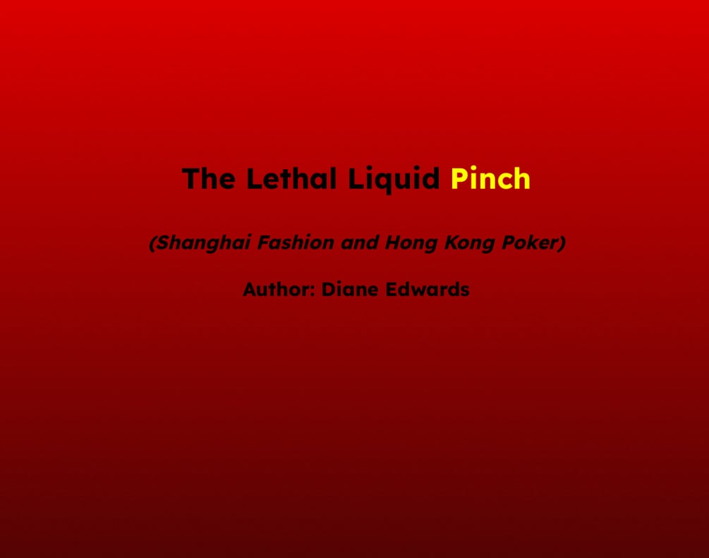 The Lethal Liquid Pinch (Poker and Fashion) Shanghai, Hong Kong