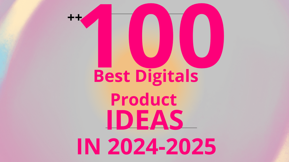 100 best digital products idea you can sell in 2024-2025